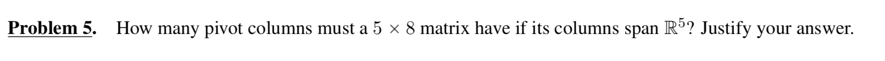 Solved Problem 4. How many pivot columns must a 10 ~ 8 | Chegg.com