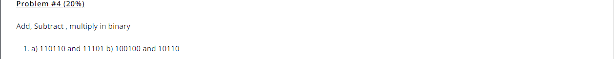 Solved Problem \#4 (20\%). Add, Subtract, multiply in binary | Chegg.com