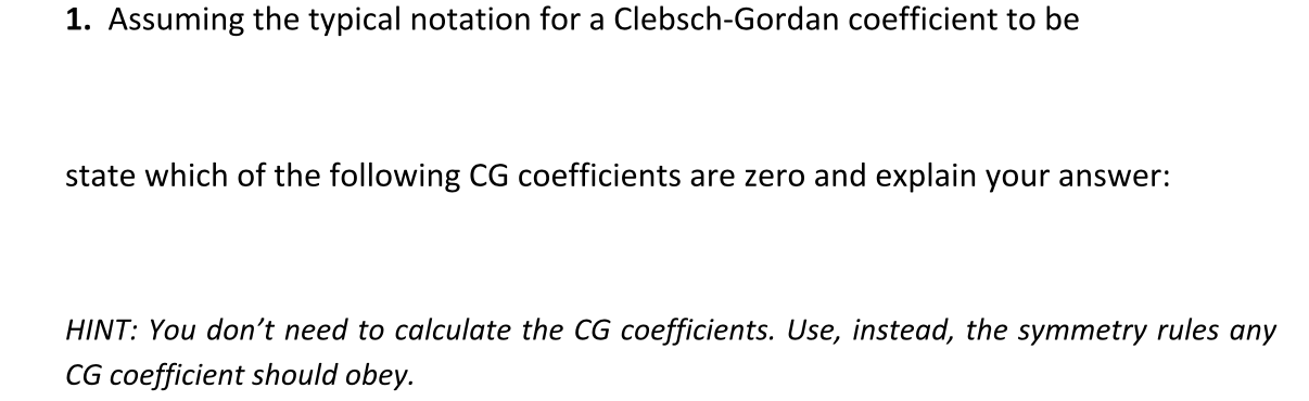 Solved 1. Assuming the typical notation for a Clebsch-Gordan | Chegg.com