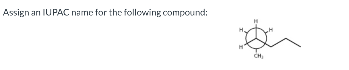 Solved Assign an IUPAC name for the following compound: | Chegg.com