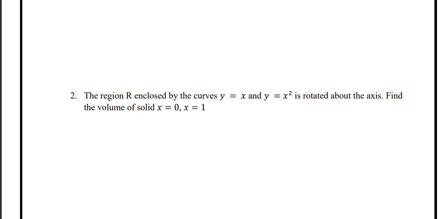Solved 2. The region R enclosed by the curves y=x and y=x2 | Chegg.com