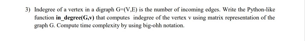 Solved 3) Indegree of a vertex in a digraph G=(V,E) is the | Chegg.com