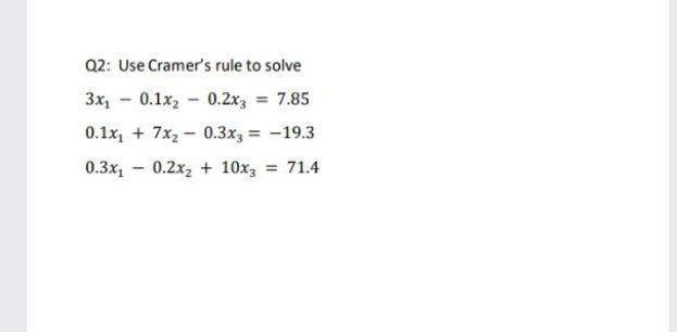 Solved Q2: Use Cramer's rule to solve 3x - 0.1x2 - 0.2x3 = | Chegg.com