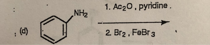 Solved 1. Ac20, pyridine NH2 2. Br2, FeBr3 | Chegg.com