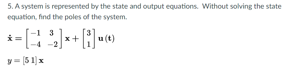 Solved 5. A system is represented by the state and output | Chegg.com