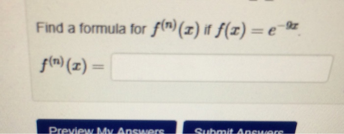 Solved Find a formula tor f^(n) (x) if f(x) = e^-9x f^(n) | Chegg.com