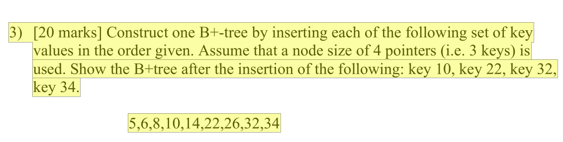 [Solved]: [20 marks] Construct one B+-tree by inserting ea