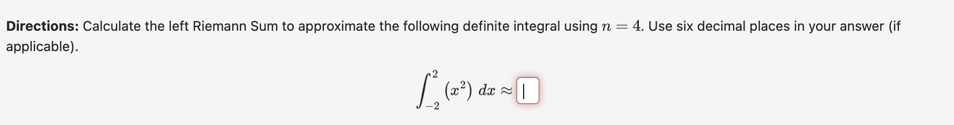 Solved Directions: Calculate the left Riemann Sum to | Chegg.com