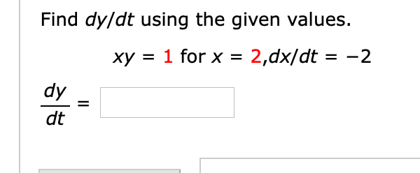 Solved Find dy/dt using the given values. xy = 1 for x | Chegg.com