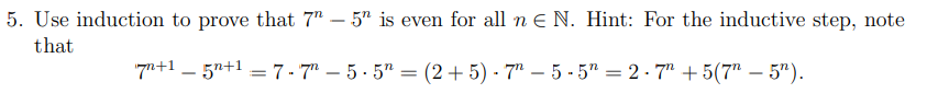Solved Use induction to prove that 7n−5n is even for all | Chegg.com