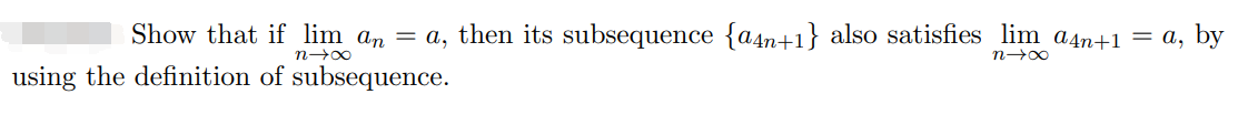 Solved Show that if limn→∞an=a, then its subsequence {a4n+1} | Chegg.com