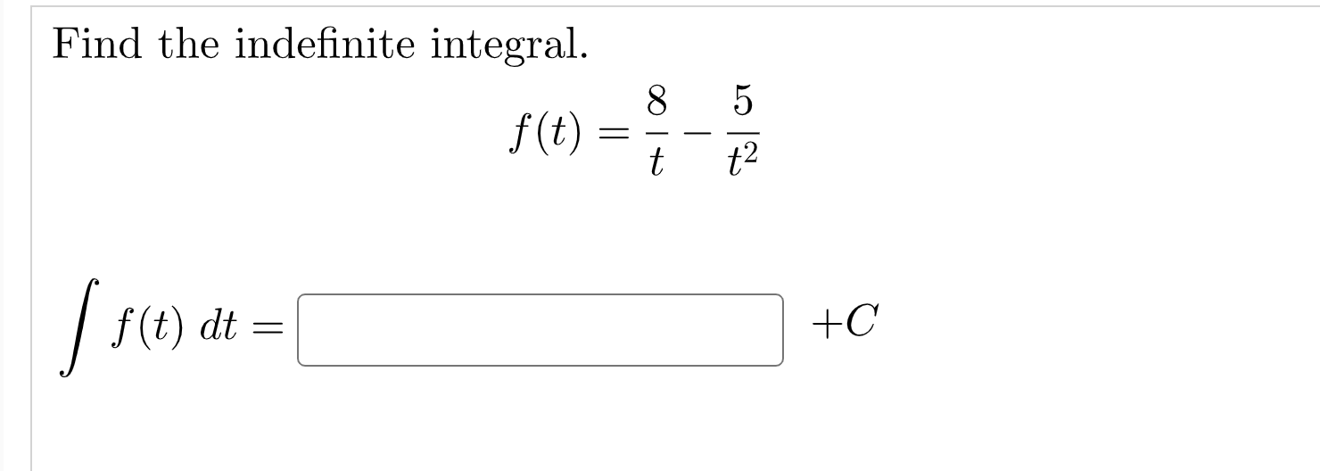 Solved Find the indefinite integral. 5 f(t) = t t2 f(t) dt = | Chegg.com