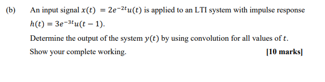Solved (b ) = An input signal x(t) = 2e-2tu(t) is applied to | Chegg.com