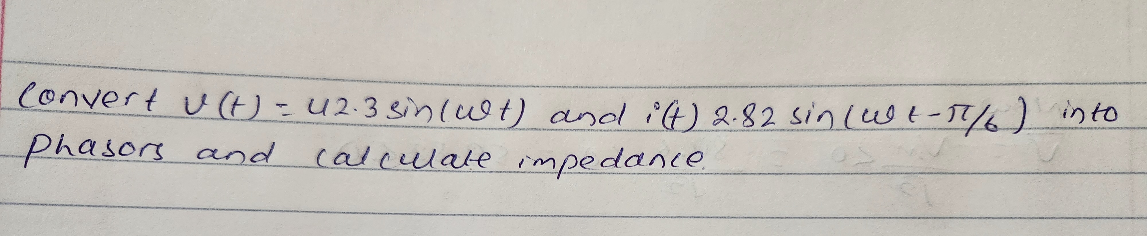 Solved Convert v(t)=42.3sin(ωt) and i(t)2.82sin(ωt−π/6) into | Chegg.com