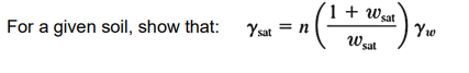 Solved 1 + Wsat For a given soil, show that: Ysat = n Ya= | Chegg.com