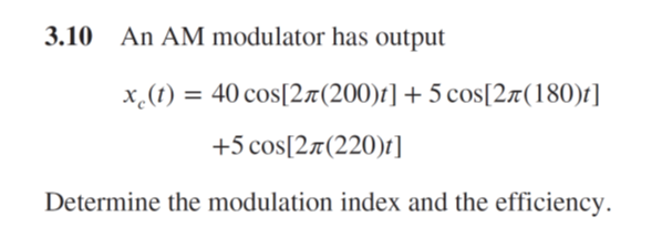 Solved 3.10 An AM modulator has output X,(t)-40 cos[ | Chegg.com