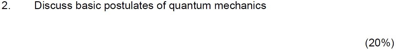 Solved Discuss basic postulates of quantum mechanics | Chegg.com