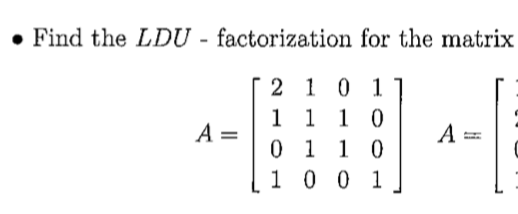 Solved • Find the LDU - factorization for the matrix A= 2 1 | Chegg.com