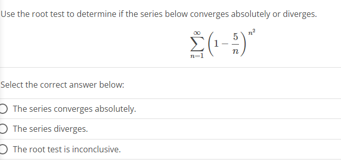 Solved Use the root test to determine if the series below | Chegg.com