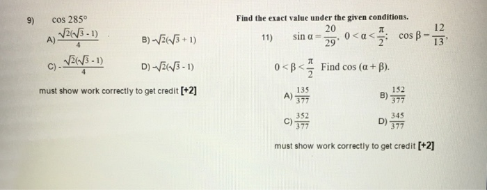 Solved 9) cos 285° Find the exact value under the given | Chegg.com