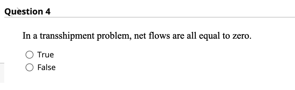 Solved Question 4 In a transshipment problem, net flows are | Chegg.com