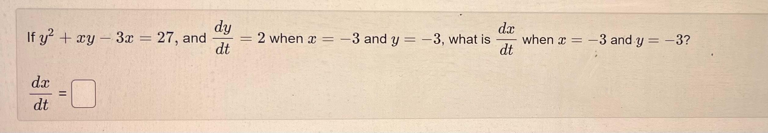 Solved If y2+xy−3x=27, and dtdy=2 when x=−3 and y=−3, what | Chegg.com
