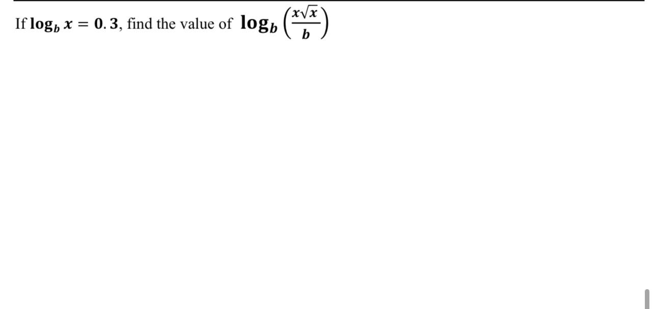 Solved If logbx=0.3, find the value of logb(bxx) | Chegg.com