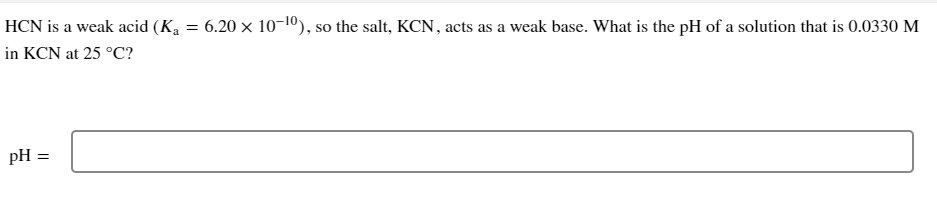 Solved HCN is a weak acid (Ka=6.20×10−10), so the salt, KCN, | Chegg.com