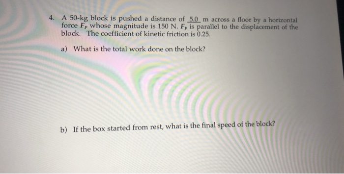 Solved 4. A 50-kg block is pushed a distance of 5.0 m across | Chegg.com