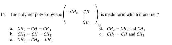 Solved 14. The polymer polypropylene -CH2-CH - is made form | Chegg.com