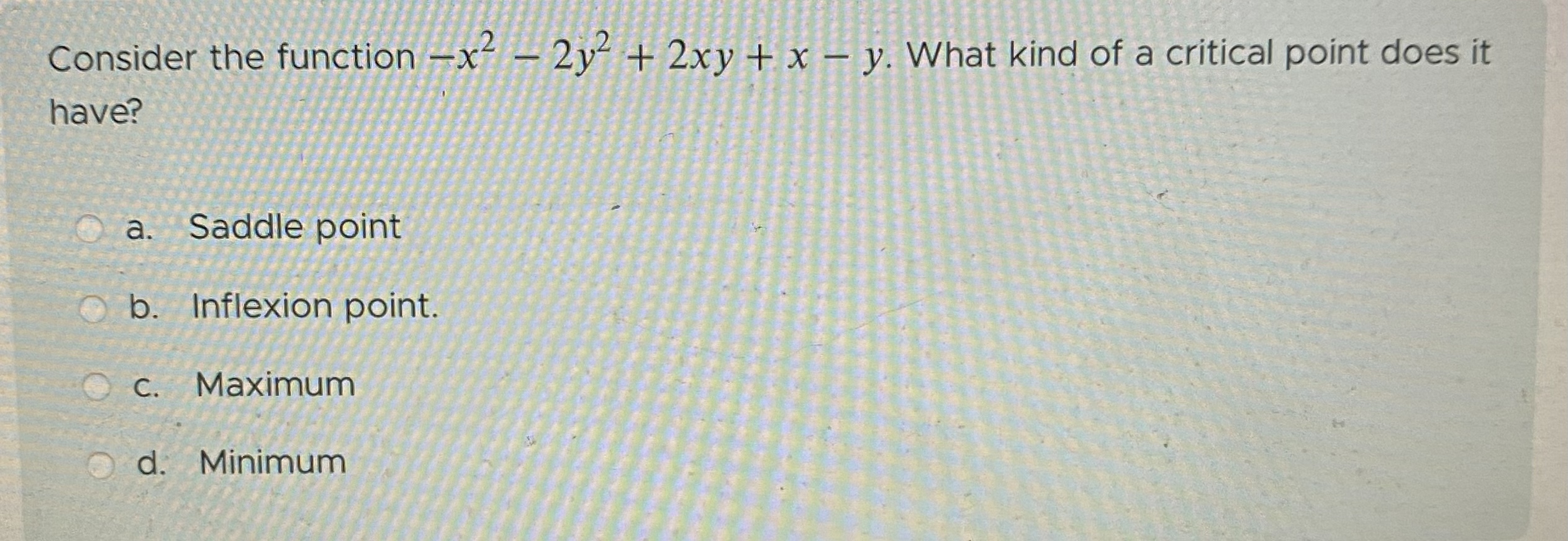 Solved Consider the function -x2-2y2+2xy+x-y. ﻿What kind of | Chegg.com