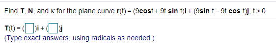 Solved Find T, N, and for the plane curve r(t) = (9cost +9t | Chegg.com