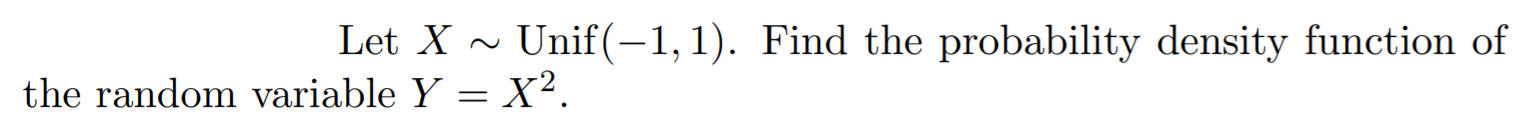Solved Let X ~ Unif(-1,1). Find the probability density | Chegg.com