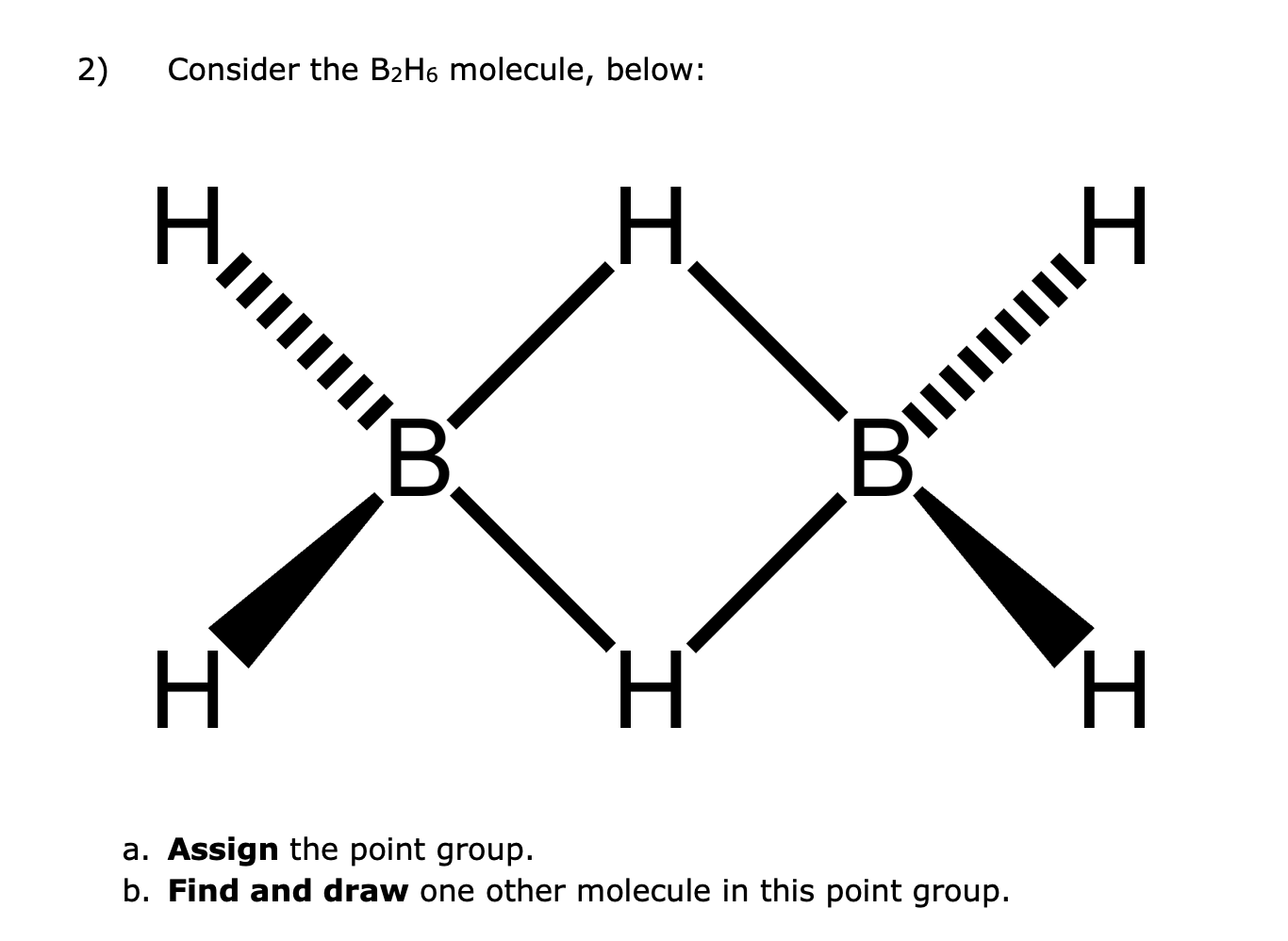 Solved 2) Consider the B2H6 molecule, below: a. Assign the | Chegg.com