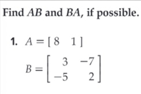 Solved Find AB ﻿and BA, ﻿if possible.A=[81]B=[3-72]-5 | Chegg.com