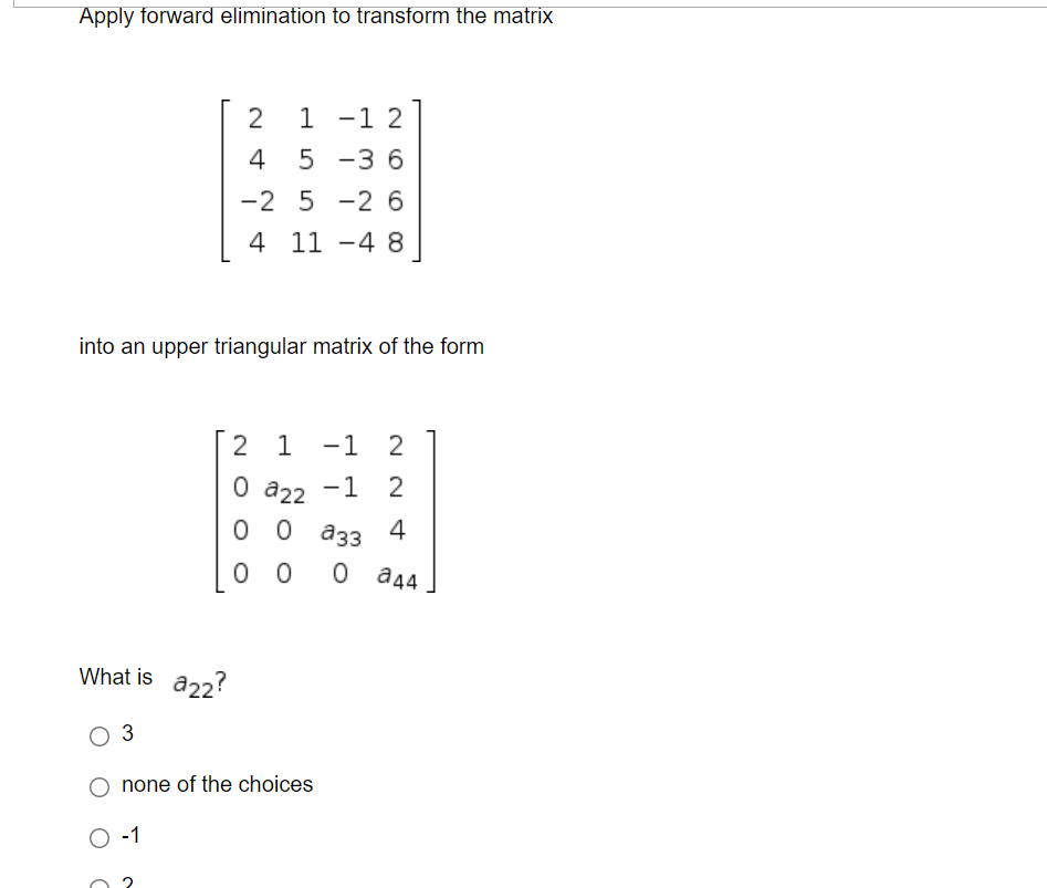 Solved Apply forward elimination to transform the matrix 2 1 | Chegg.com