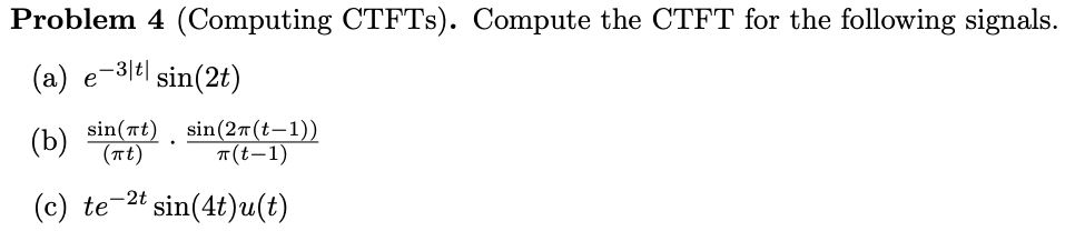 Solved Problem 4 (Computing CTFTs). Compute the CTFT for the | Chegg.com