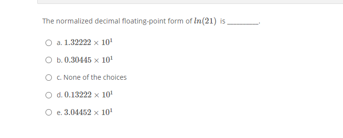 Solved The normalized decimal floating-point form of In(21) | Chegg.com
