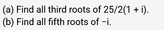 (a) Find all third roots of 25/2(1+i) (b) Find all | Chegg.com