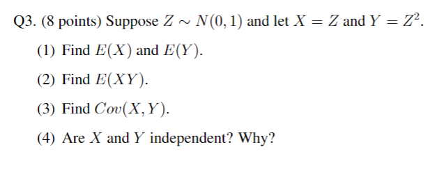 Solved Q3. (8 points) Suppose Z∼N(0,1) and let X=Z and Y=Z2. | Chegg.com