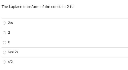 Solved The Laplace transform of the constant 2 is: 2/s 2 0 | Chegg.com