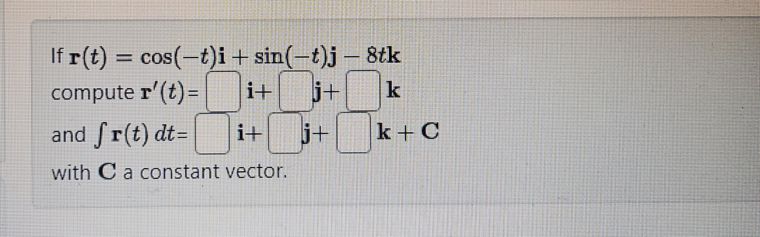 Solved If r(t)=cos(−t)i+sin(−t)j−8tk compute r′(t)= i+ j+ k | Chegg.com