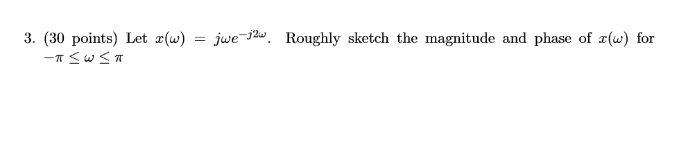 Solved Let x(ω) = jωe−j2ω. Roughly sketch the magnitude and | Chegg.com