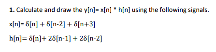 Solved 1. Calculate and draw the y[n]=x[n]∗h[n] using the | Chegg.com