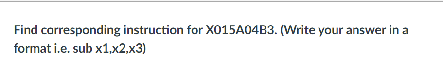 Find corresponding instruction for X015A04B3. (Write | Chegg.com