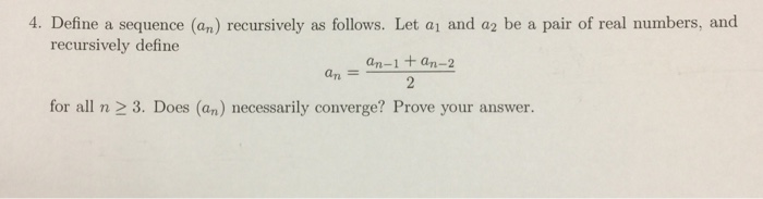 Solved 4. Define a sequence (an) recursively as follows. Let | Chegg.com
