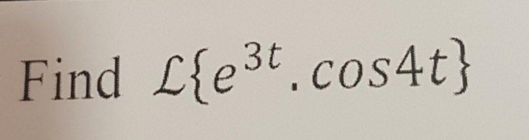 Solved Find L{e3t.cos4t} | Chegg.com