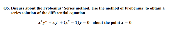 Solved Q5. Discuss about the Frobenius' Series method. Use | Chegg.com