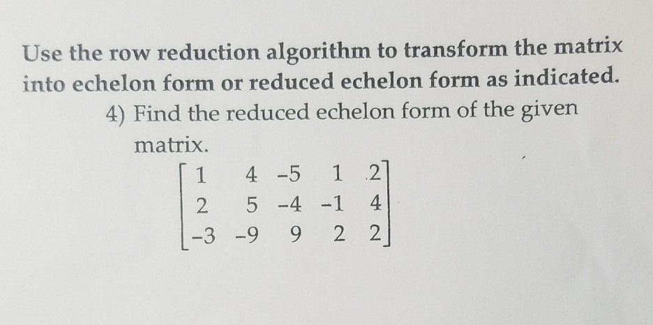 Solved Use the row reduction algorithm to transform the | Chegg.com