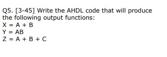 Solved Q5. [3-45] Write the AHDL code that will produce the | Chegg.com